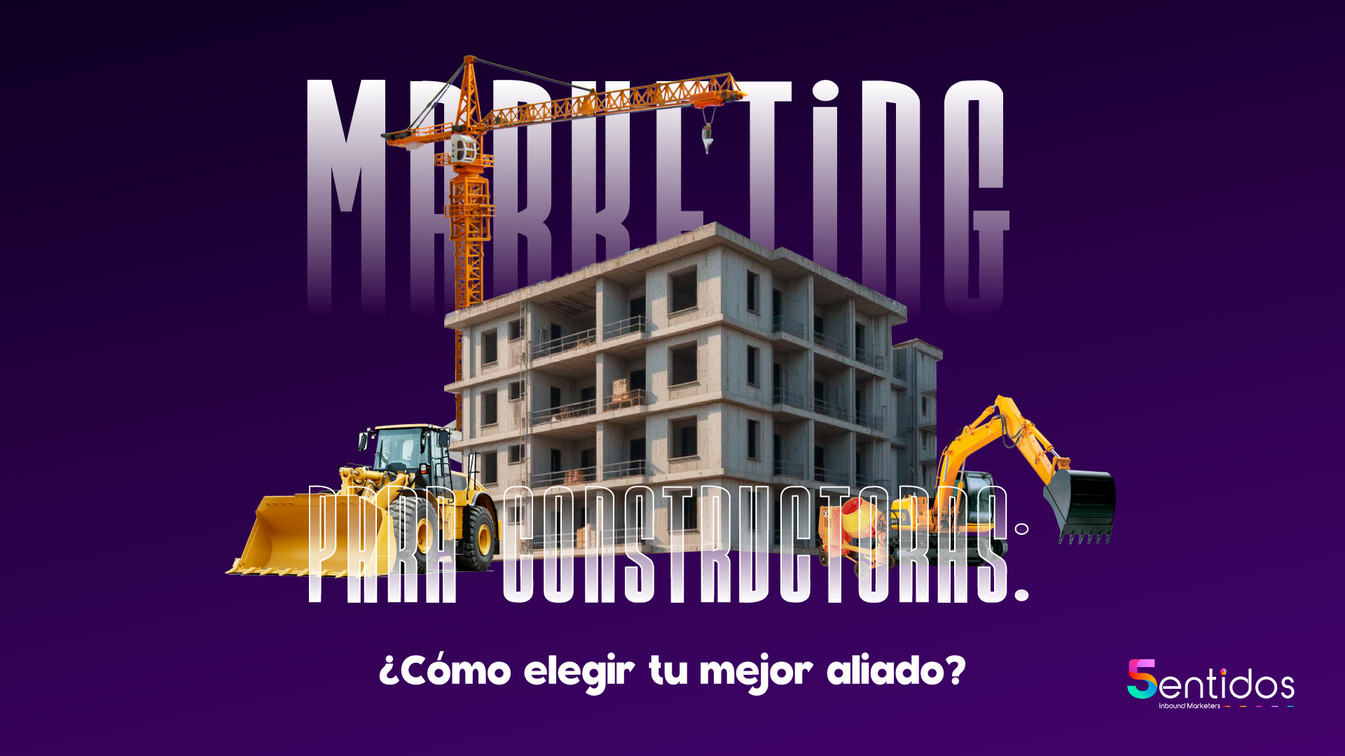 Marketing para constructoras: ¿Cómo elegir tu mejor aliado?